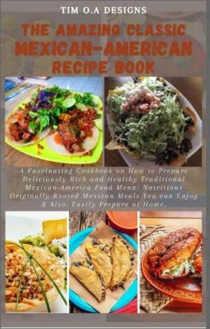 THE AMAZING CLASSIC MEXICAN-AMERICAN RECIPE BOOK: A Fascinating ...