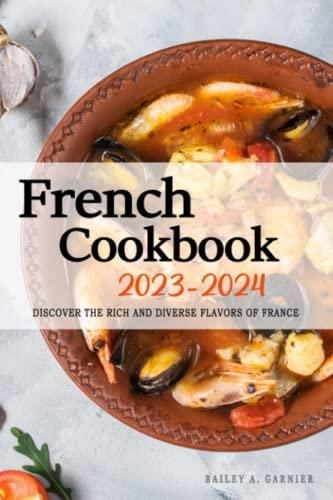 French Cookbook 2023-2024 - Discover the Rich and Diverse Flavors of ...