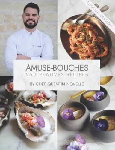 AMUSE-BOUCHES - 25 CREATIVES RECIPES - English Version: by Chef Quentin ...
