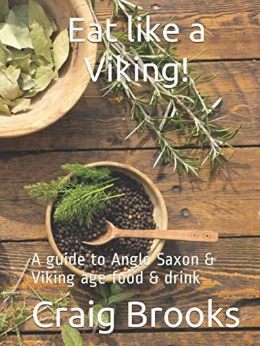 Eat like a Viking!: A guide to Anglo Saxon & Viking age food & drink ...