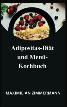 Adipositas-Diät und Menü-Kochbuch: Köstlich und nahrhaft: Ein ...