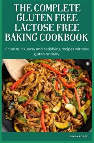 THE COMPLETE GLUTEN FREE LACTOSE FREE BAKING COOKBOOK: Enjoy quick ...