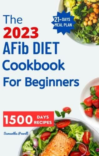 The AFib Diet Cookbook for Beginners: Cardiologist Approved Recipes to ...