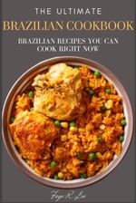 The Ultimate Brazilian Cookbook: Brazilian Recipes You Can Cook Right ...