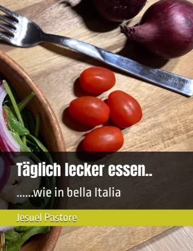 Täglich lecker essen: wie in bella Italia - Literatura obcojęzyczna ...