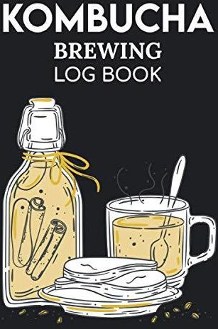 Kombucha Brewing Log Book Crafter's Home Brewer Journal: Record Keeper ...