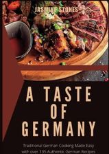 A Taste of Germany: Traditional German Cooking Made Easy with over 135 ...