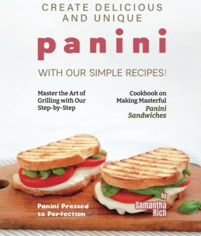 Create Delicious and Unique Paninis with Our Simple Recipes!: Master ...