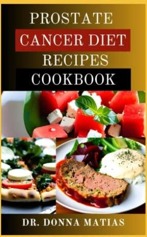 PROSTATE CANCER DIET RECIPES COOKBOOK: Essential Healthy Guide with ...
