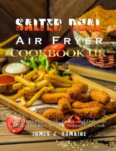 Salter Dual Air Fryer Cookbook UK: 1200-Days Plus Simple, Quick, and ...