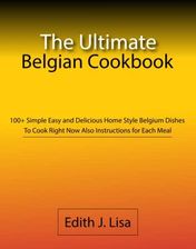 The Ultimate Belgian Cookbook: 100+ Simple Easy and Delicious Home ...