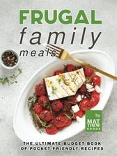 Frugal Family Meals: The Ultimate Budget Book of Pocket-Friendly ...