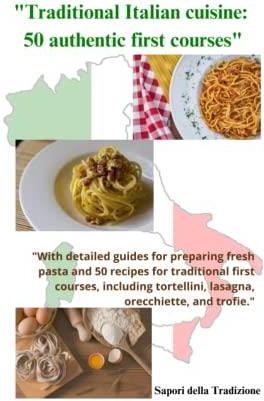 Traditional Italian cuisine: 50 authentic first courses: With detailed ...