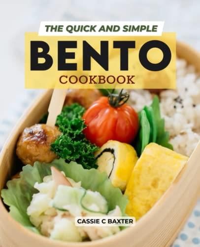 The Quick and Simple Bento Cookbook: Easy, wholesome, and delectable ...