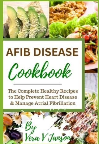 AFIB Disease Cookbook: The Complete Healthy Recipes to Help Prevent ...