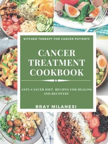 Cancer Treatment Cookbook: Anti-cancer Diet Recipes For Healing And ...
