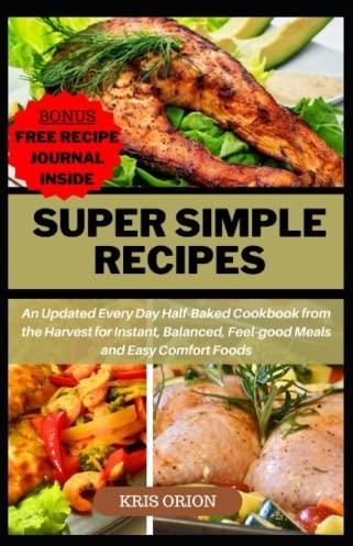 SUPER SIMPLE RECIPES: An Updated Every Day Half-Baked Cookbook from the ...