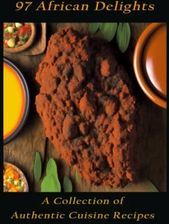 97 African Delights A Collection of Authentic Cuisine Recipes ...