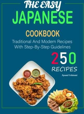 The Easy Japanese Cookbook: 250 Traditional And Modern Recipes With ...