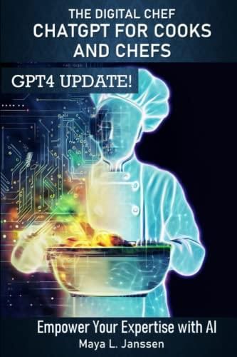 The Digital Chef: ChatGPT for Cooks and Chefs: The Perfect Recipe: AI ...