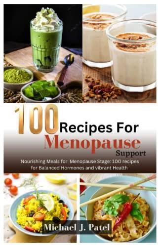 100 RECIPES FOR MENOPAUSE SUPPORT: Nourishing Meals for a Healthier ...