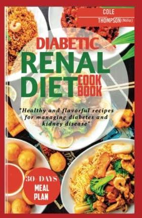 DIABETIC RENAL DIET COOKBOOK: Healthy and Flavorful Recipes for ...