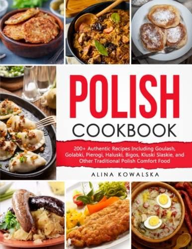Polish Cookbook: 200+ Authentic Recipes Including Goulash, Golabki ...