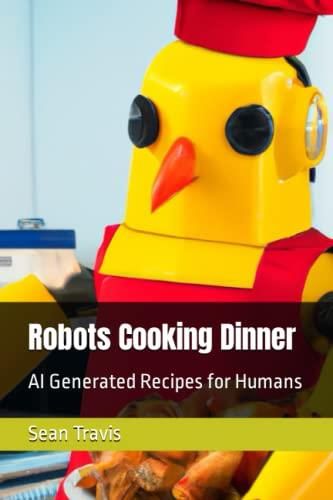 Robots Cooking Dinner: AI Generated Recipes for Humans - Literatura ...