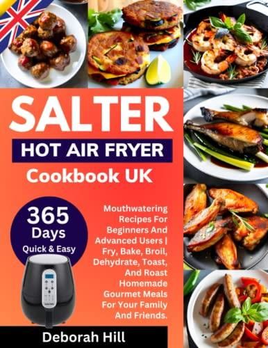 Salter Hot Air Fryer Cookbook UK: 365 Days Quick & Easy Mouth-watering ...
