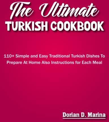 The Ultimate Turkish Cookbook: 110+ Simple and Easy Traditional Turkish ...