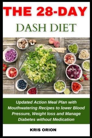 THE 28 DAY DASH DIET: Updated Action Meal Plan with Mouthwatering ...