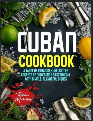 Cuban Cookbook: A Taste of Paradise - Unlock the Secrets of Cuba's Rich ...