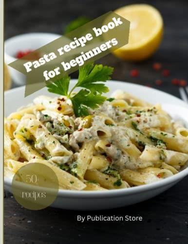 Pasta recipe book for beginners 2023 - Literatura obcojęzyczna - Ceny i ...