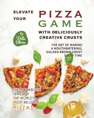 Elevate Your Pizza Game with Deliciously Creative Crusts: The Art of ...