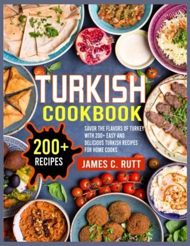 Turkish Cookbook: Savor the Flavors of Turkey with 200+ Easy and ...