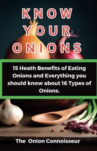 Know your onions: 15 Health Benefits of Eating Onions and Everything ...