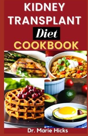 KIDNEY TRANSPLANT DIET COOKBOOK: 60 Quick and Easy Nutritional Healthy Recipes To Manage ...
