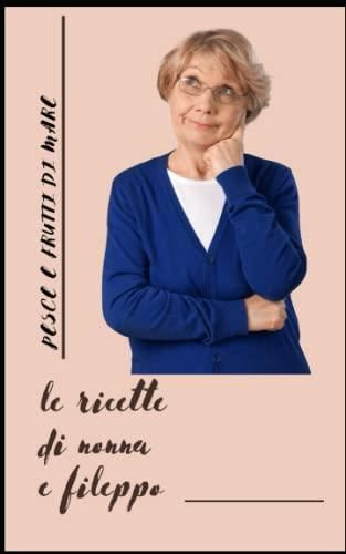 Ricette italiana pesce e frutti mare: le ricette di nonna con Filippo ...
