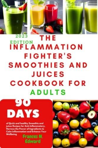 THE INFLAMMATION FIGHTER'S SMOOTHIES AND JUICES COOKBOOK FOR ADULTS: 90 ...