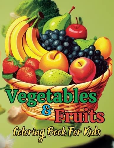 Vegetables And Fruits Coloring Book For Kids With 47 Exclusive Drawings ...
