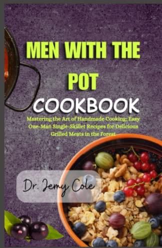 Men with The Pot Cookbook: Mastering the Art of Handmade Cooking: Easy ...