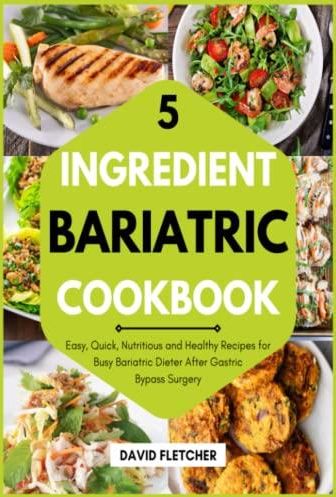 5 Ingredient Bariatric Cookbook - Easy, Quick, Nutritious and Healthy ...