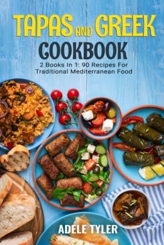 Tapas And Greek Cookbook: 2 Books In 1: 90 Recipes For Traditional ...