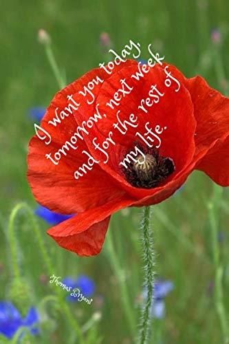 I want you today, tomorrow, next week and for the rest of my life ...