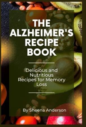 The Alzheimer's Recipe Book: Delicious and Nutritious Recipes for ...