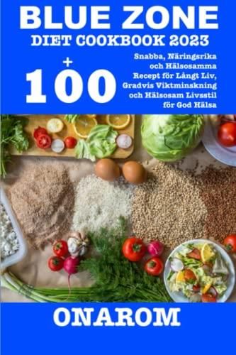 BLUE ZONE DIET COOKBOOK 2023: +100 Snabba, Näringsrika och Hälsosamma Recept för Långt Liv ...
