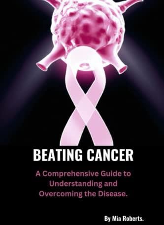 Beating Cancer: A Comprehensive Guide