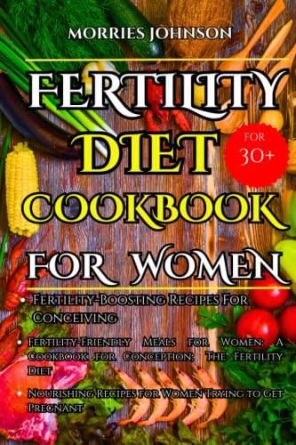 Fertility Diet Cookbook For Women: Fertility-Boosting Recipes For ...