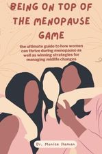 Being on Top of the Menopause Game: The ultimate guide to how women can ...