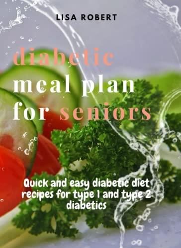 DIABETIC MEAL PLAN FOR SENIORS: Quick and easy diabetic diet recipes ...